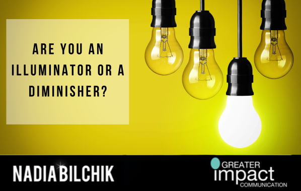 Are You an Illuminator or a Diminisher? - Nadia Bilchik
